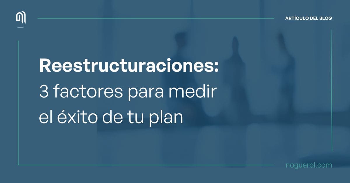 Reestructuraciones: descubre cómo medir el éxito de tu plan